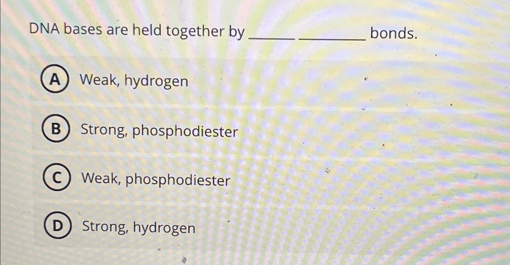 Solved DNA bases are held together by bonds.Weak, | Chegg.com
