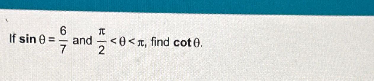 Solved If sinθ=67 ﻿and π2