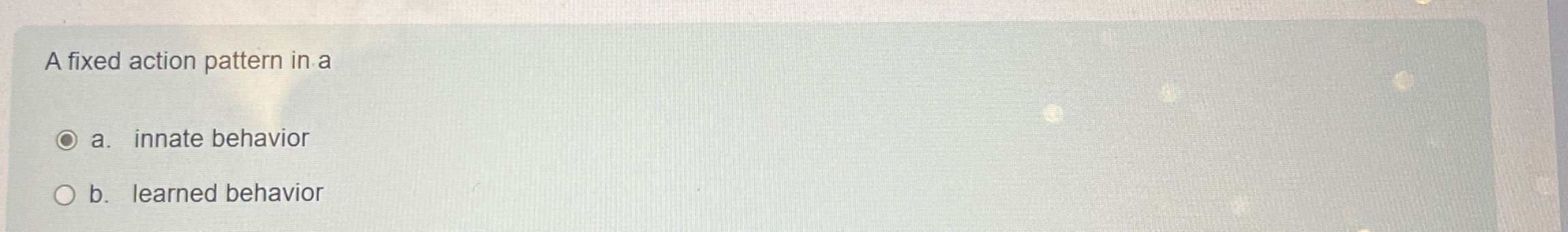 Solved A fixed action pattern in aa. ﻿innate behaviorb. | Chegg.com