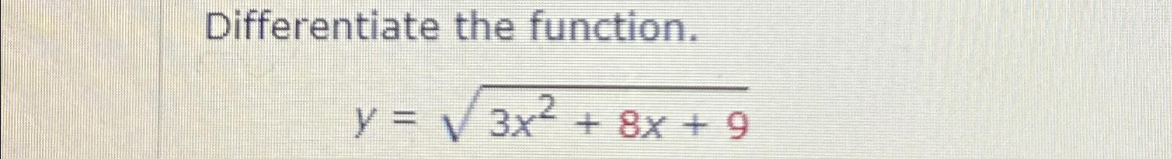 Solved Differentiate the function.y=3x2+8x+92 | Chegg.com