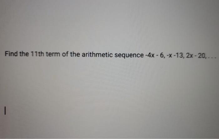 Solved Find the 11th term of the arithmetic sequence -4% -6, | Chegg.com