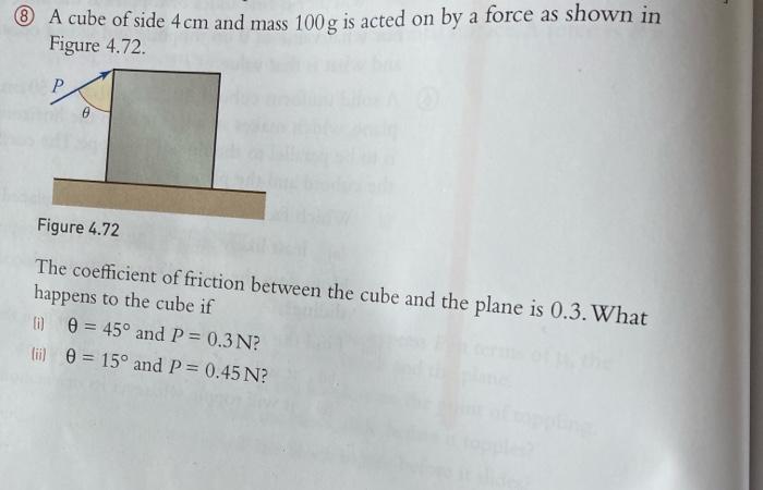 Solved (8) A cube of side 4 cm and mass 100 g is acted on by | Chegg.com