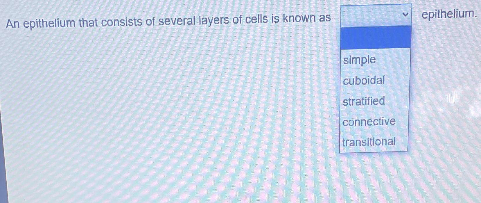 Solved An epithelium that consists of several layers of | Chegg.com