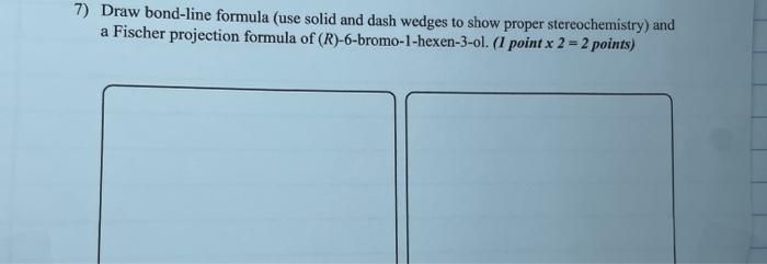 Solved 7) Draw bond-line formula (use solid and dash wedges | Chegg.com