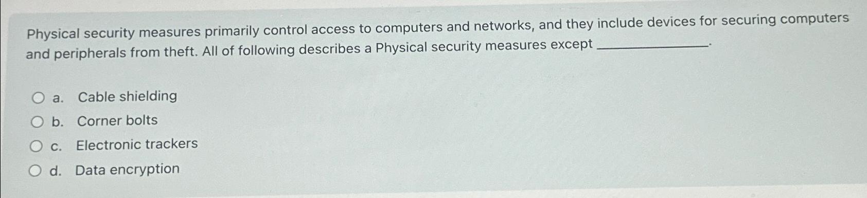 Solved Physical security measures primarily control access | Chegg.com