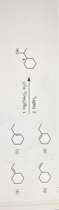 Solved (c) 2. NaBH4 1. Hg(OAc)2,H2O (d) | Chegg.com