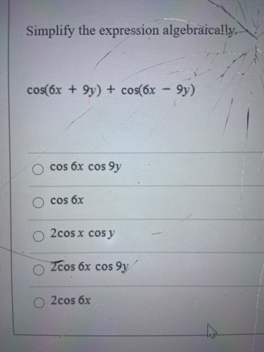 Solved Simplify the expression algebraically. cos(6x + 9y) + | Chegg.com