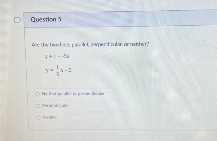 Solved Question 5 Are the two lines parallel, perpendicular, | Chegg.com