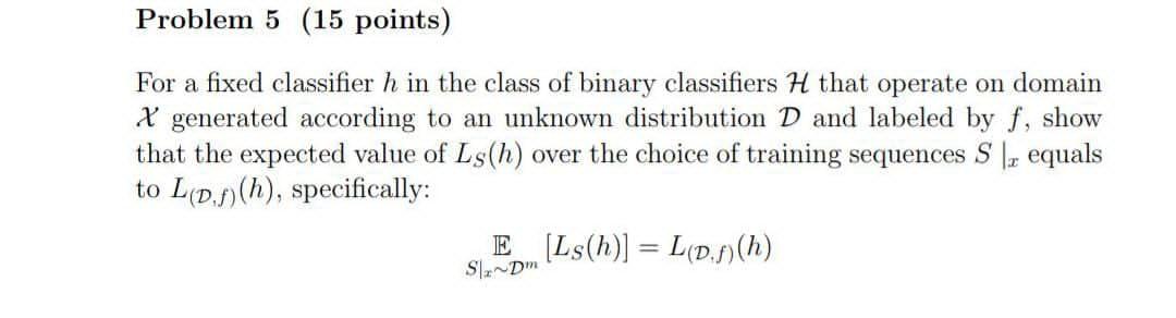 Solved Problem 5 15 Points For A Fixed Classifier H In The 5907