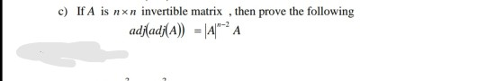 Solved c) If A is nxn invertible matrix, then prove the | Chegg.com