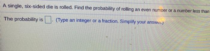 Solved A single, six-sided die is rolled. Find the | Chegg.com