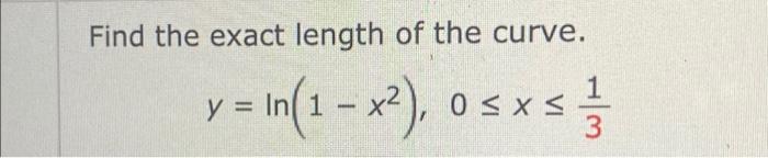 Solved Find the exact length of the curve. y = ln (1-x²), | Chegg.com
