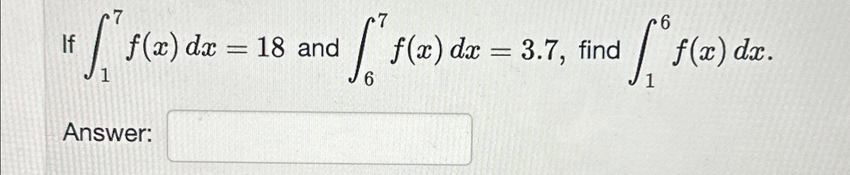Solved If ∫17f(x)dx=18 ﻿and ∫67f(x)dx=3.7, ﻿find | Chegg.com