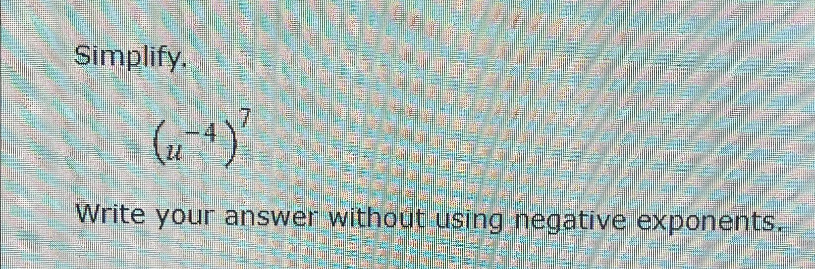 Solved Simplify.(u-4)7Write your answer without using | Chegg.com