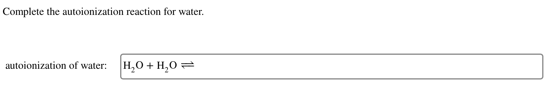 Solved Complete the autoionization reaction for | Chegg.com