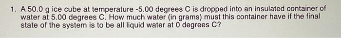 Solved 1. A 50.0 g ice cube at temperature -5.00 degrees C | Chegg.com