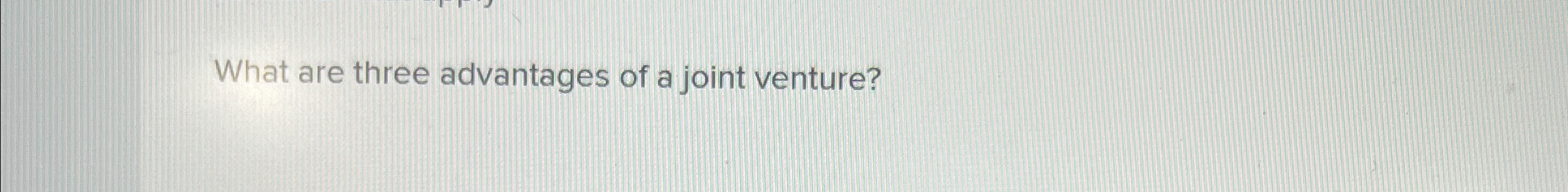 Solved What are three advantages of a joint venture? | Chegg.com