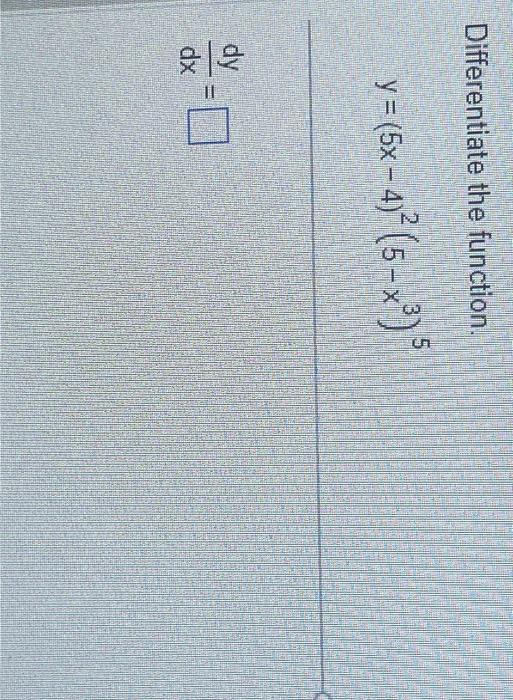 Solved Differentiate the function. y=(5x−4)2(5−x3)5 dxdy= | Chegg.com