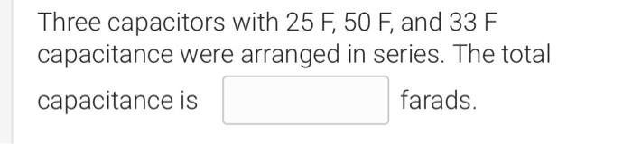 Solved Three capacitors with 25 F,50 F, and 33 F capacitance | Chegg.com