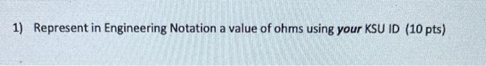 Solved 1) Represent in Engineering Notation a value of ohms | Chegg.com