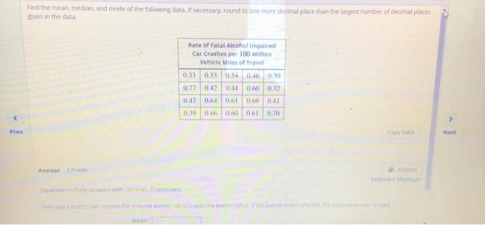 Solved Prev Find the mean, median, and mode of the following | Chegg.com