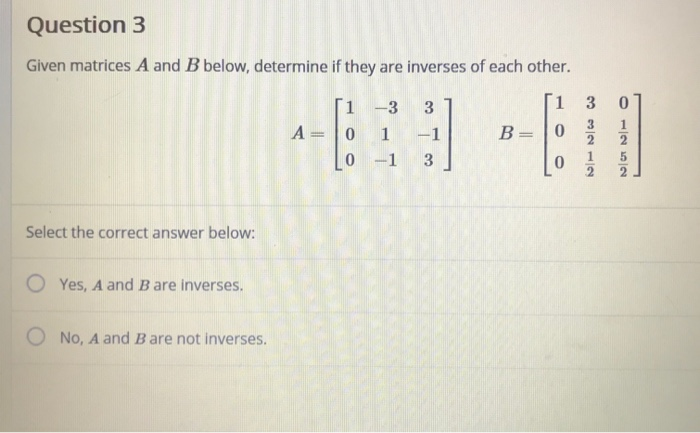 Solved Question 3 Given matrices A and B below, determine if | Chegg.com