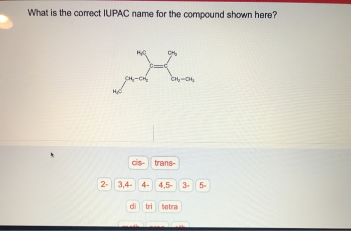 Solved What is the correct IUPAC name for the compound shown | Chegg.com