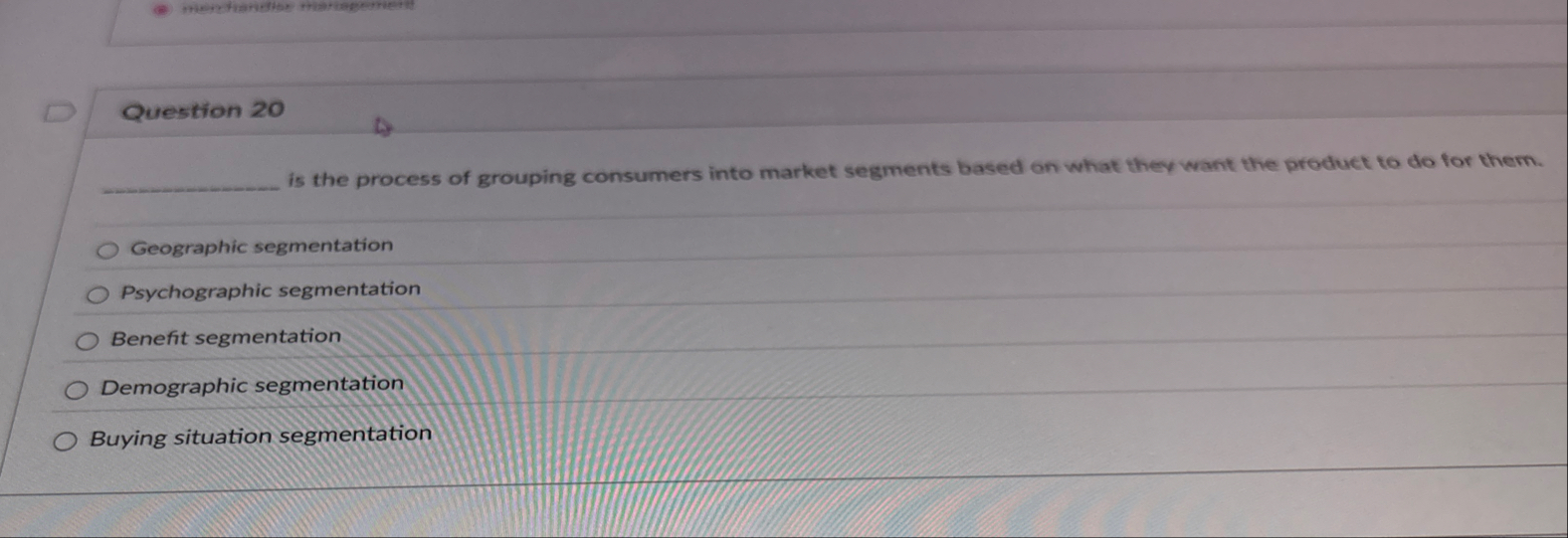 Solved Question 20is the process of grouping consumers into | Chegg.com