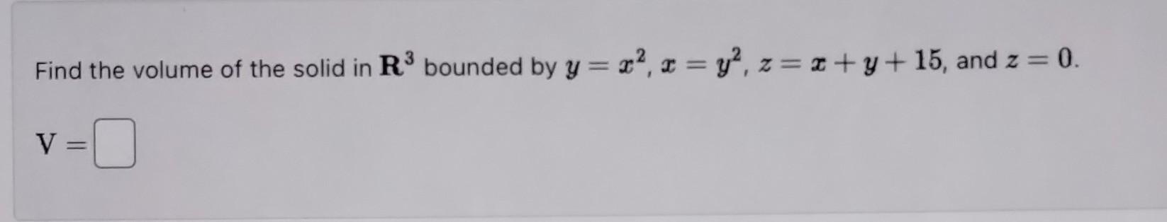 Solved Find the volume of the solid in R3 bounded by | Chegg.com