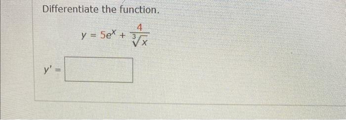 Solved Differentiate the function. y=5ex+3x4 y′= | Chegg.com