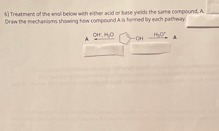 Solved 6) Treatment of the enol below with either acid or | Chegg.com