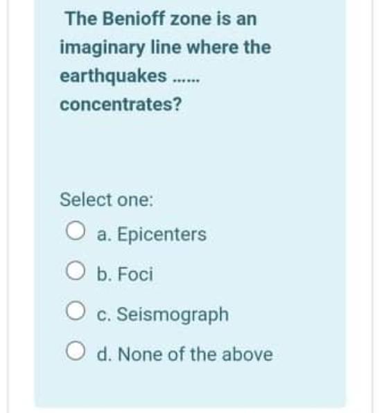 Solved The Benioff zone is an imaginary line where the | Chegg.com