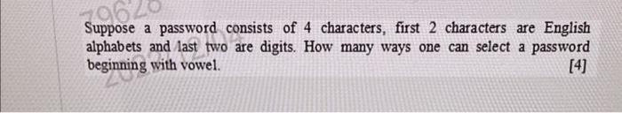 Solved Suppose a password consists of 4 characters, first 2 | Chegg.com