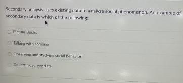 Solved Secondary anahysis uses existing data to analyze | Chegg.com