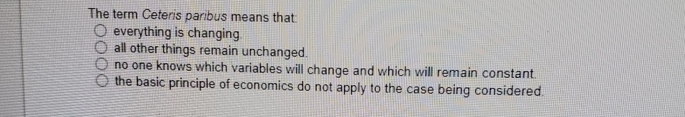 Solved The term Ceteris paribus means that: everything is | Chegg.com