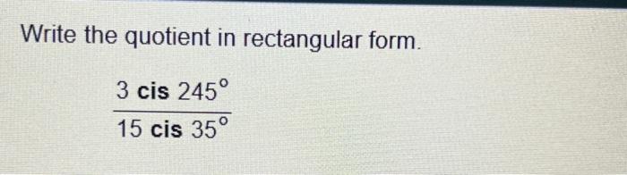 Solved Write the quotient in rectangular form. | Chegg.com