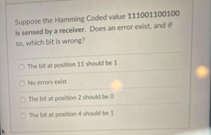 Solved Suppose the Hamming Coded value 111001100100 is | Chegg.com