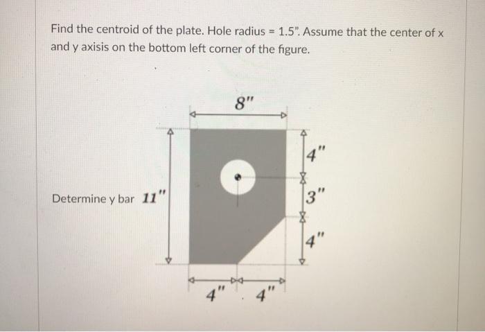 Solved Find the centroid of the plate. Hole radius = 1.5". | Chegg.com