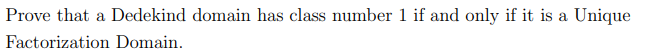 Solved Prove that a Dedekind domain has class number 1 ﻿if | Chegg.com