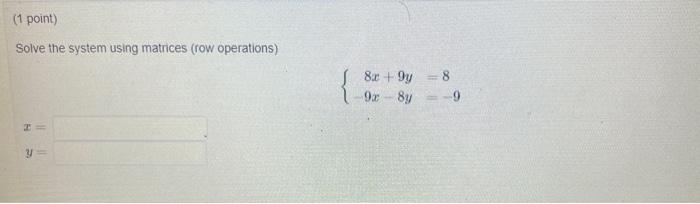 Solved (1 point) Solve the system using matrices (row | Chegg.com