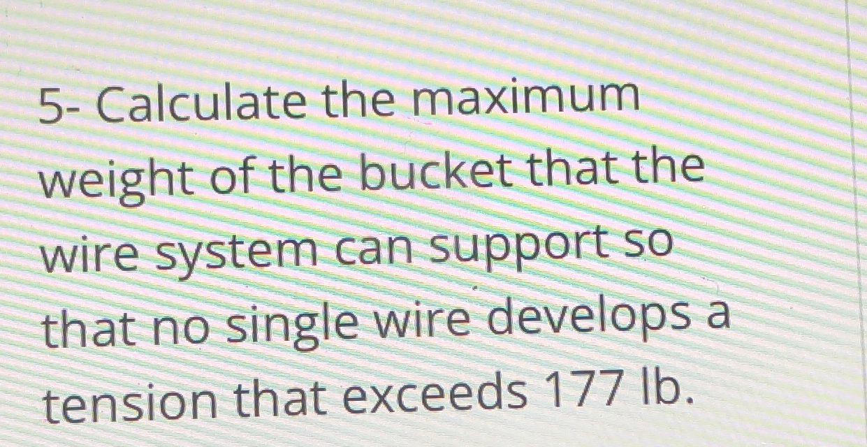 Solved 5- ﻿Calculate the maximum weight of the bucket that | Chegg.com