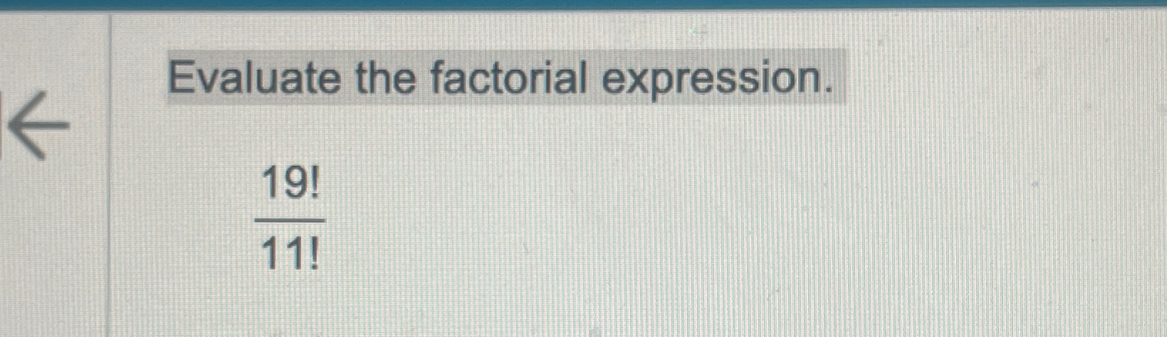 Solved Evaluate the factorial expression.19!11! | Chegg.com