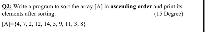Solved Q2: Write a program to sort the array [A] in | Chegg.com