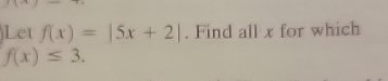 Solved Let f(x)=|5x+2|. ﻿Find all x ﻿for which f(x)≤3. | Chegg.com