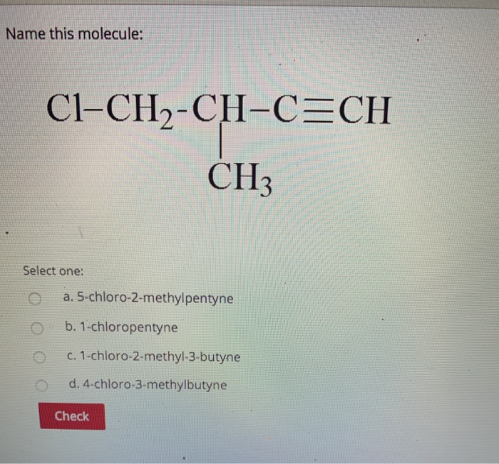 Solved Name this molecule: Cl-CH2-CH-CECH СHЗ Select one: a. | Chegg.com