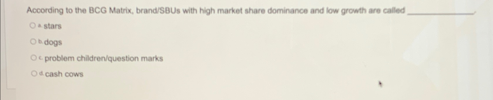 Solved According to the BCG Matrix, brand/SBUs with high | Chegg.com