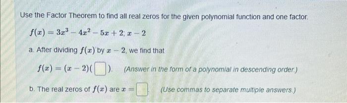 Solved Use the Factor Theorem to find all real zeros for the | Chegg.com