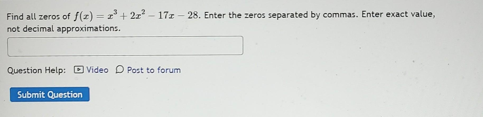 Solved Find all zeros of f(x)=x3+2x2−17x−28. Enter the zeros | Chegg.com