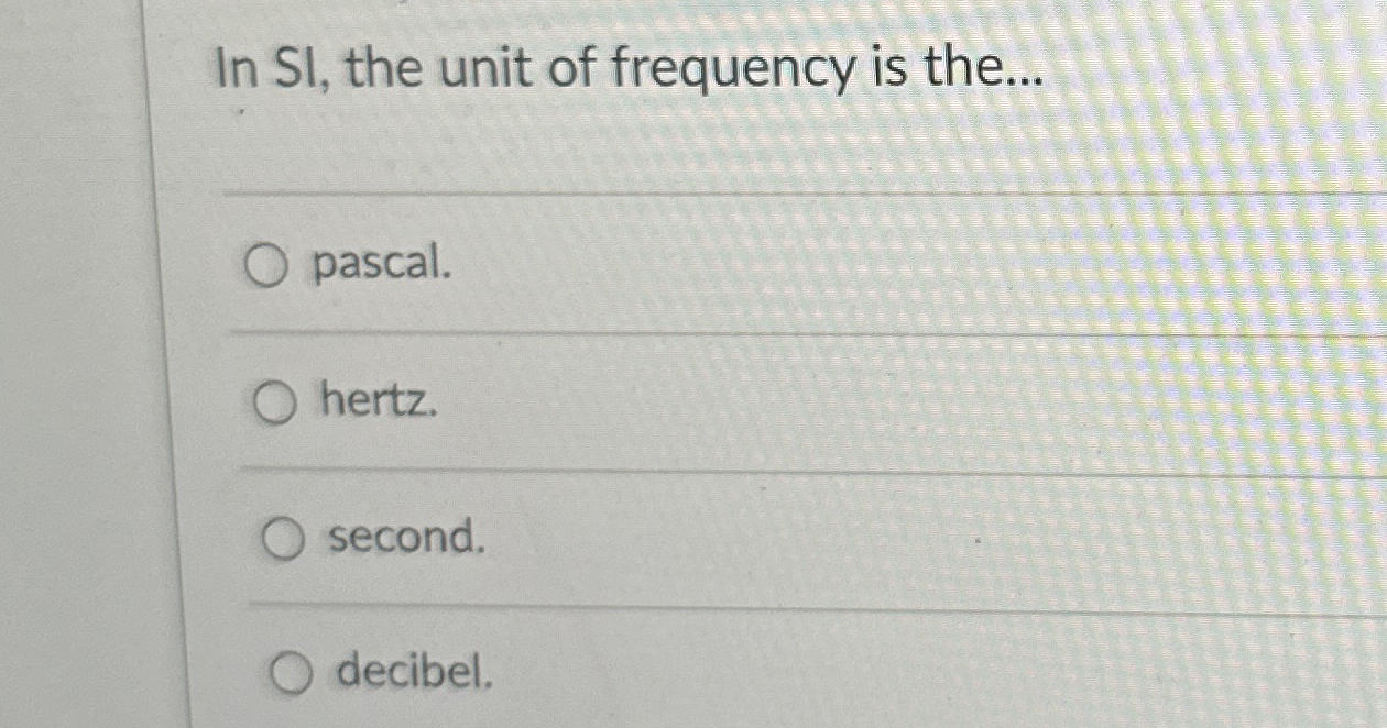 Solved In SI, ﻿the unit of frequency is | Chegg.com