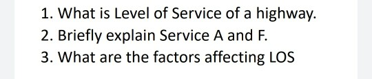 Solved 1. What is Level of Service of a highway. 2. Briefly | Chegg.com